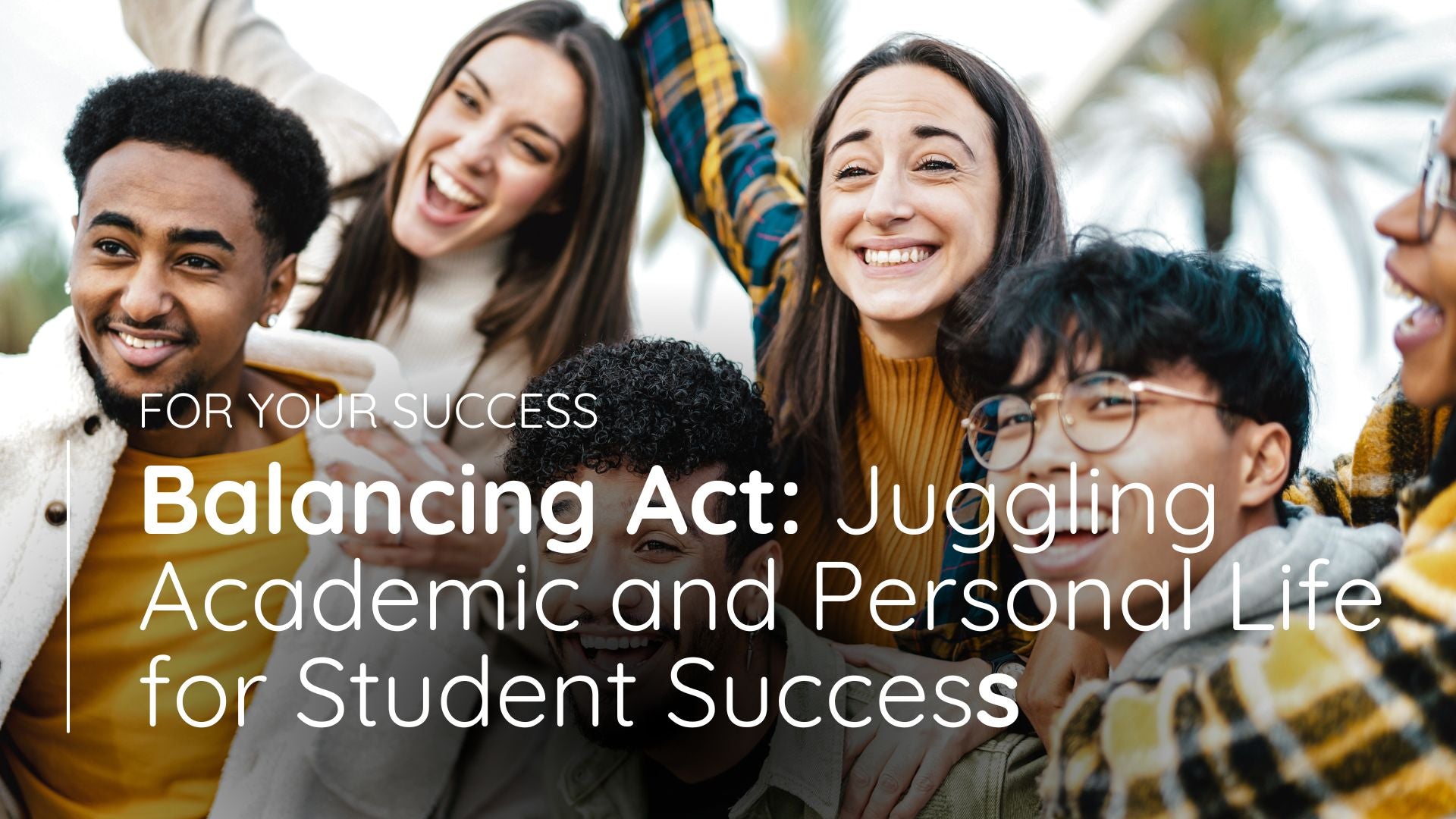 Balancing Act: Juggling Academic and Personal Life for Student Success – Student Essentials