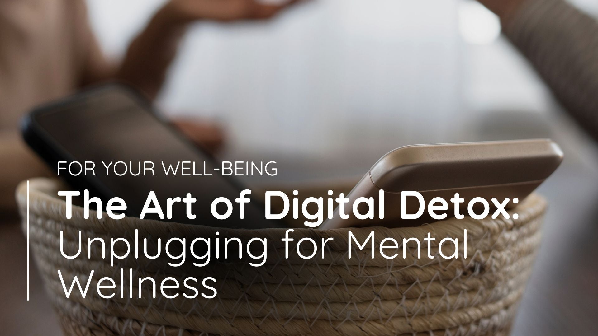 The Art of Digital Detox: Unplugging for Mental Wellness – Student ...