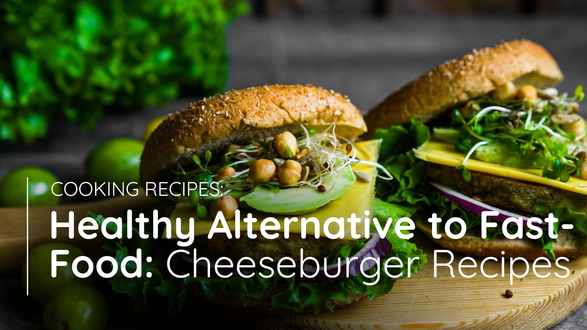 Healthy Alternative to Fast-Food: Cheeseburger Recipes – Student Essentials